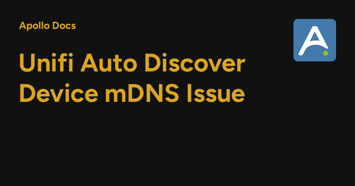 Unifi Auto Discover Device mDNS Issue - Apollo Docs