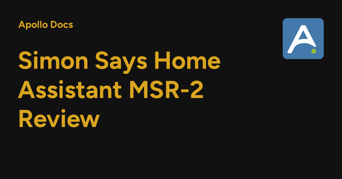 Simon Says Home Assistant MSR-2 Review - Apollo Docs