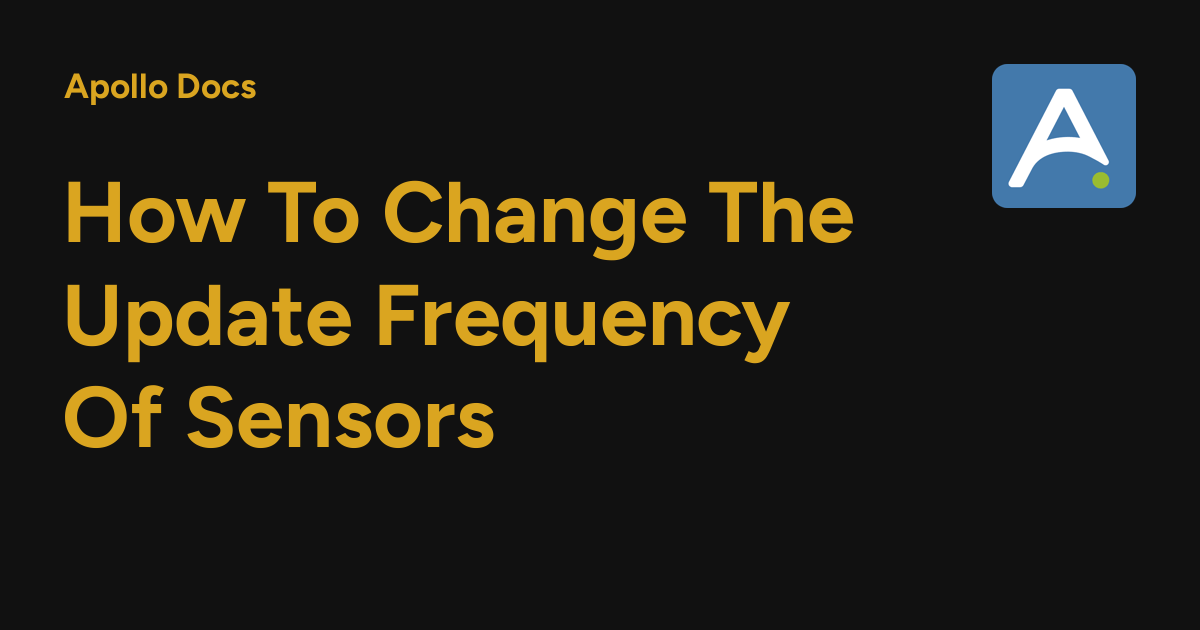 How To Change The Update Frequency Of Sensors - Apollo Docs
