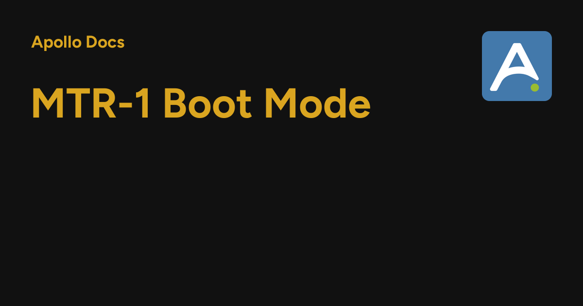 MTR-1 Boot Mode - Apollo Docs