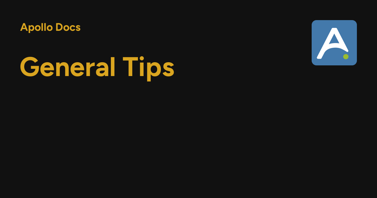 General Tips - Apollo Docs