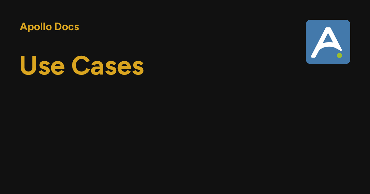 Use Cases - Apollo Docs