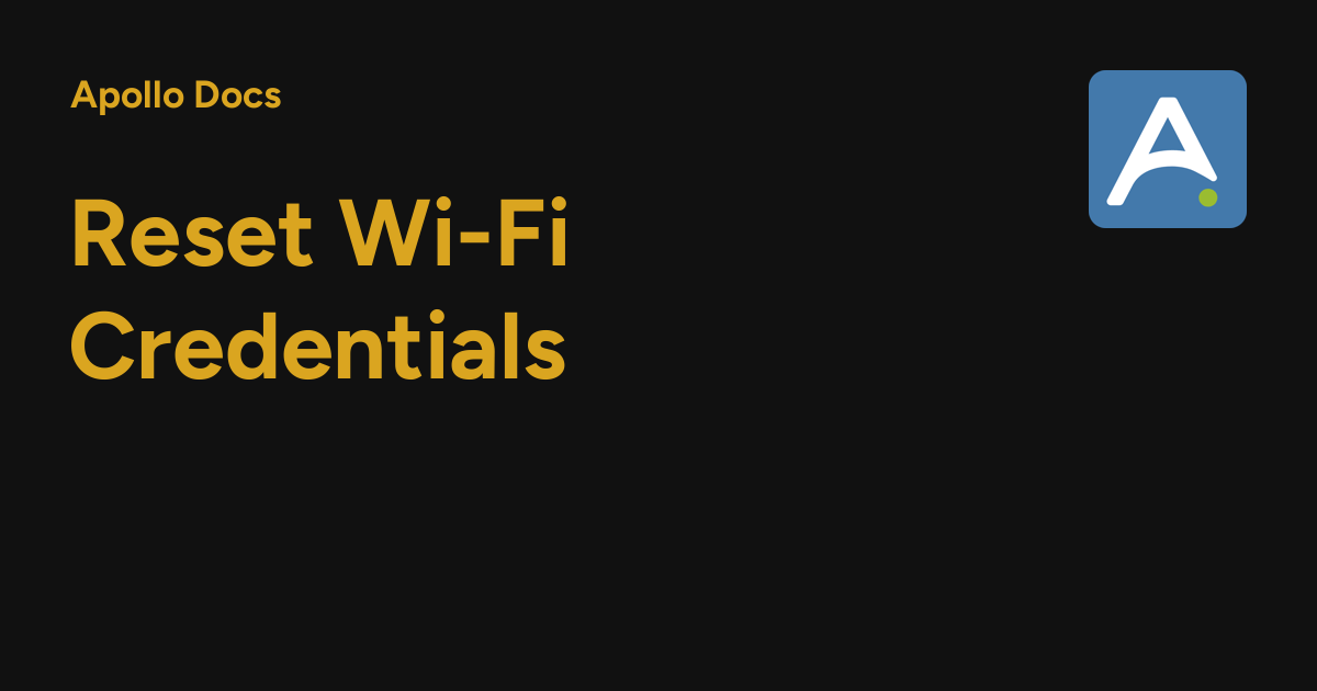 Reset Wi-Fi Credentials - Apollo Docs