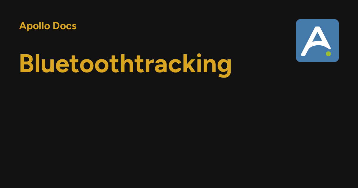 Bluetoothtracking - Apollo Docs