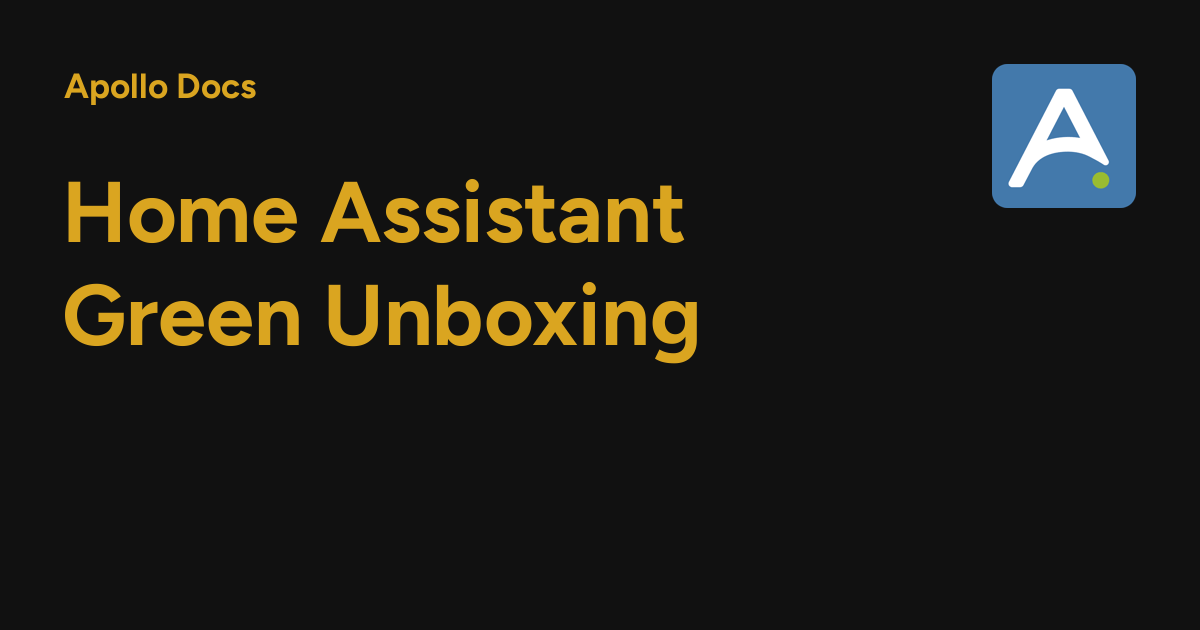 Home Assistant Green Unboxing - Apollo Docs
