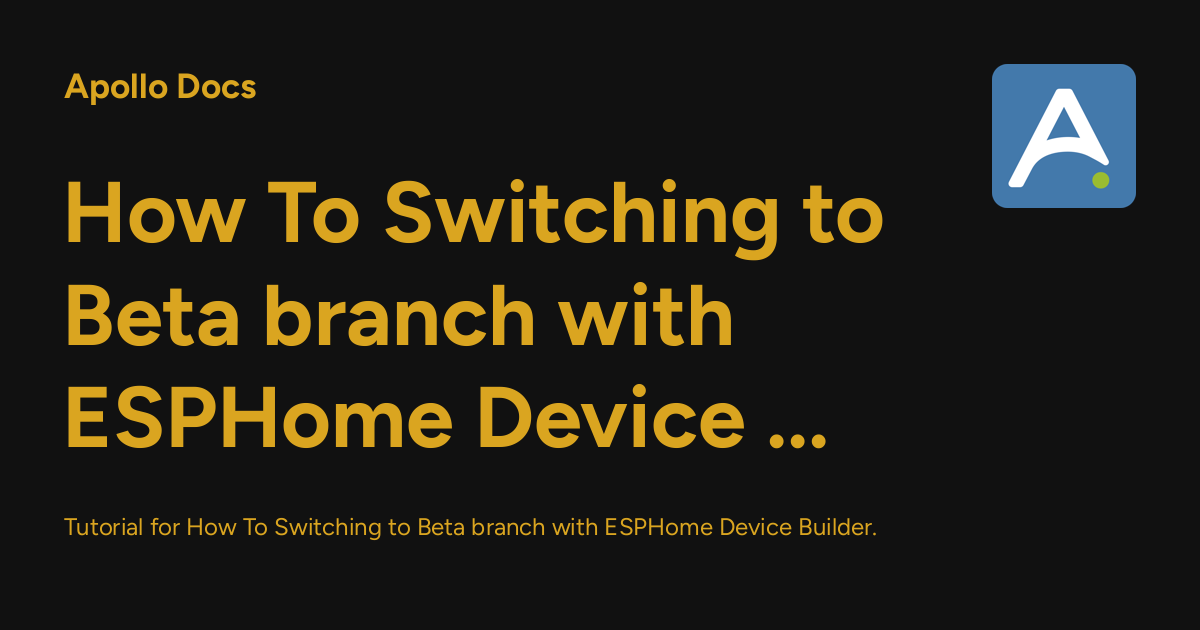 How To Switching to Beta branch with ESPHome Device Builder - Apollo Docs