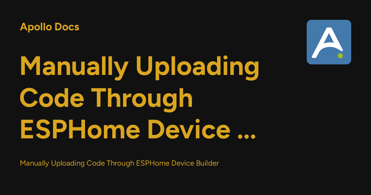 Manually Uploading Code Through ESPHome Device Builder - Apollo Docs