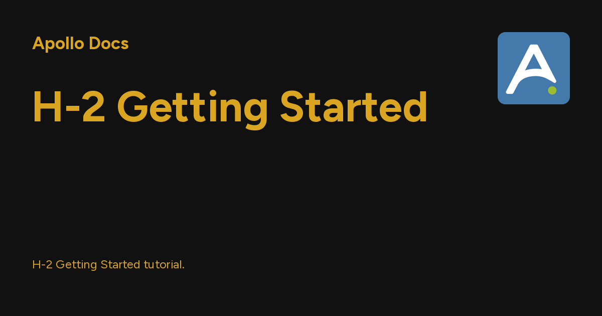H-2 Getting Started - Apollo Docs