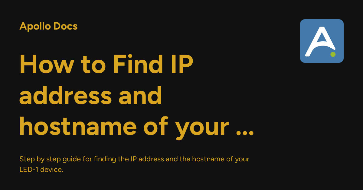 How to Find IP address and hostname of your LED-1 device. - Apollo Docs