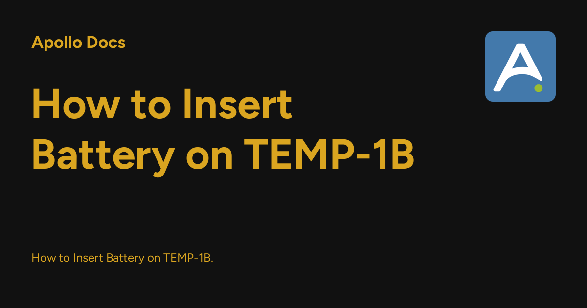 How to Insert Battery on TEMP-1B - Apollo Docs